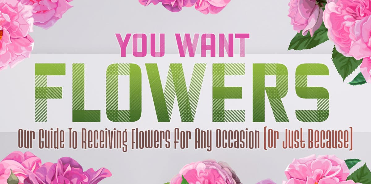 A Guide to Getting "Just Because" Blooms from Your Special Person ...