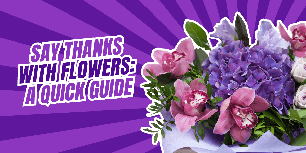 Flowers of Appreciation: Reasons to Give Thanks with Gorgeous Blooms ...